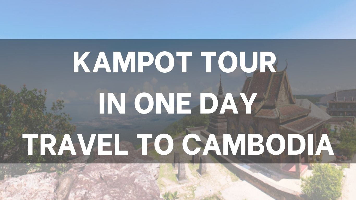 Adventure Kampot during the day from Hatien Vegas - Ha Tien Vegas