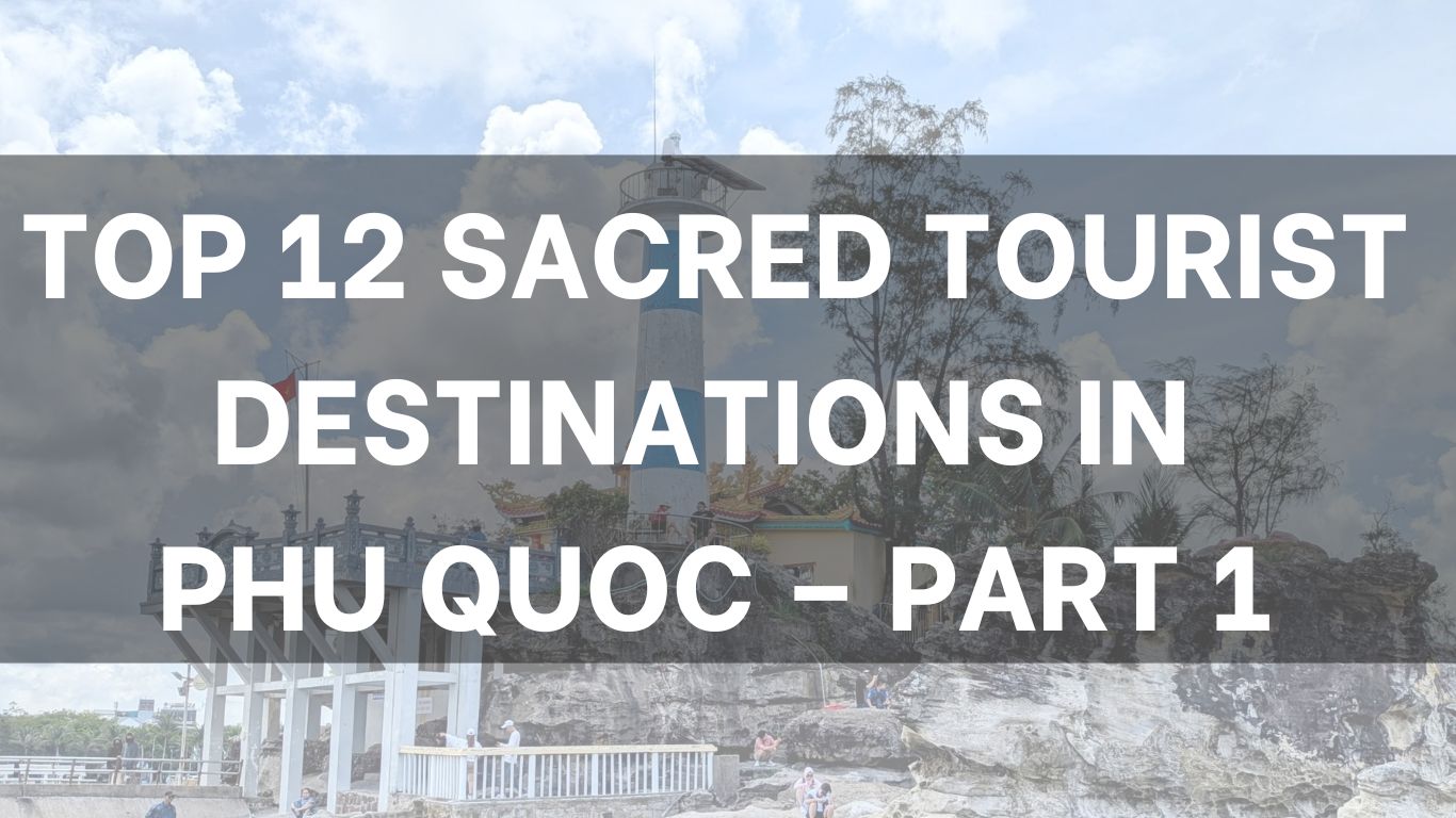Top 12 beautiful and sacred spiritual tourist destinations in Phu Quoc ...