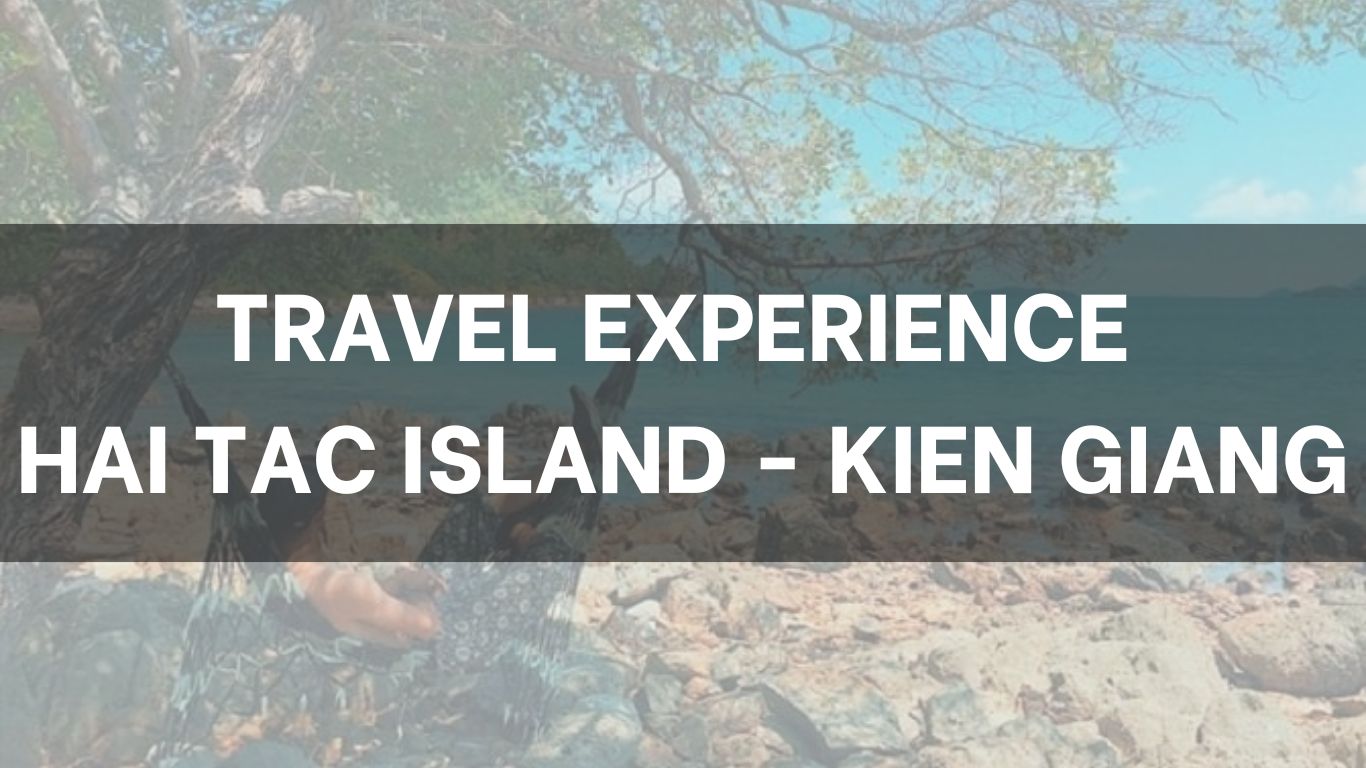 Experience traveling to Hai Tac Island (Pirate Island) - Kien Giang ...