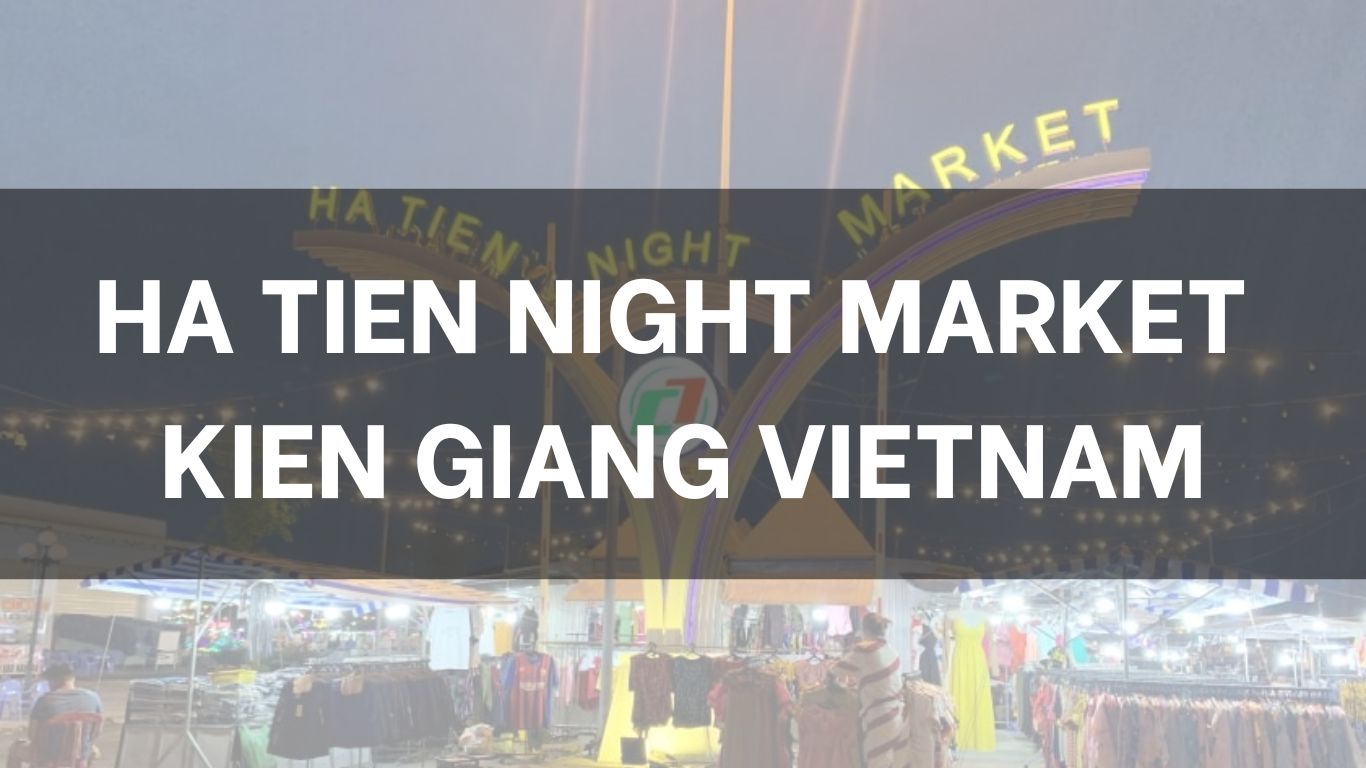 Explore Ha Tien Night Market - a fun place to experience delicious ...