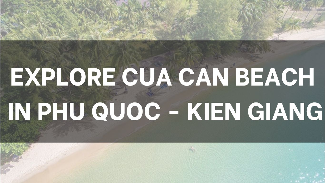 Explore Cua Can beach in Phu Quoc - fascinated wild beauty of the pearl ...
