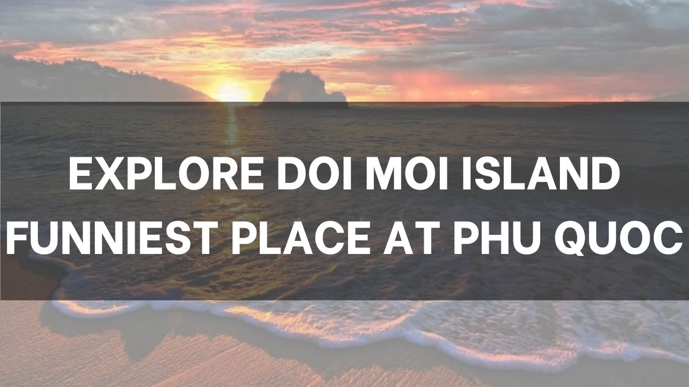 Doi Moi Island - The best place to explore and have fun in Phu Quoc ...