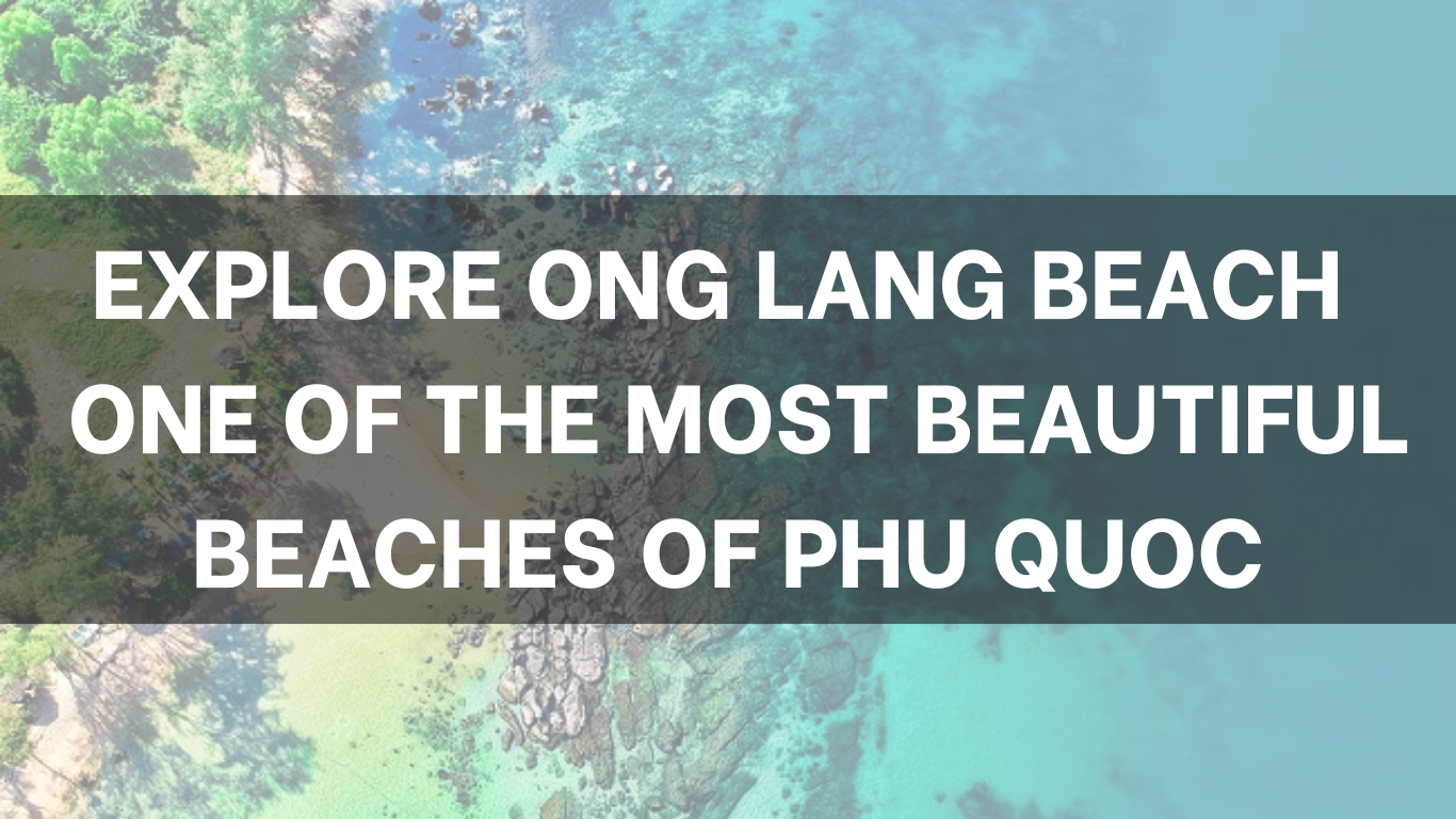 Explore Ong Lang Beach - One of the most beautiful beaches of Phu Quoc ...