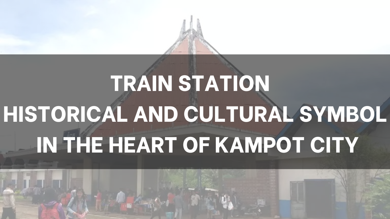 Kampot Cambodia Railway Station - Historical and cultural symbol of ...