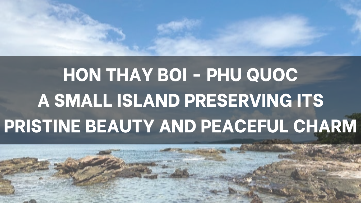 Hon Thay Boi, Phu Quoc – A small island preserving its pristine beauty ...